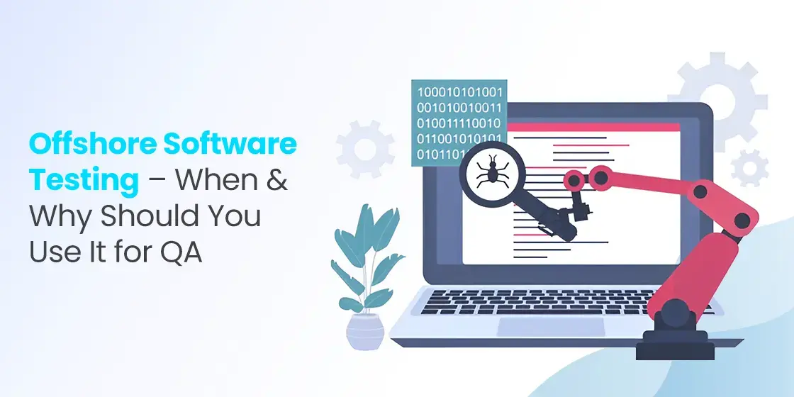 Offshore Software Testing - When & Why Should You Use It for QA